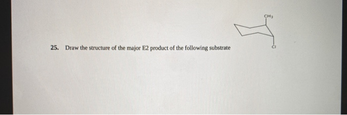 Solved CH) 25. Draw the structure of the major E2 product of | Chegg.com