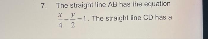 Solved 7. The straight line AB has the equation 4x−2y=1. The | Chegg.com