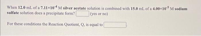 Solved When 12.0 mL of a 7.11x104 M silver acetate solution | Chegg.com