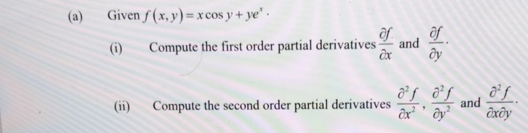 Solved (a) Given f(x, y) = x cos y + ye¹. (i) (ii) Compute | Chegg.com