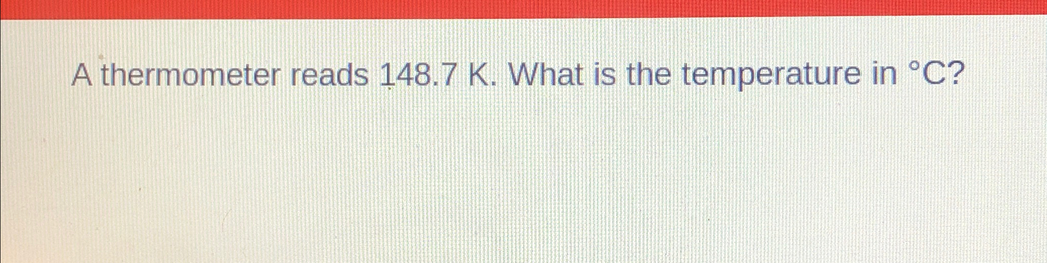 Solved A thermometer reads 148.7K. ﻿What is the temperature | Chegg.com
