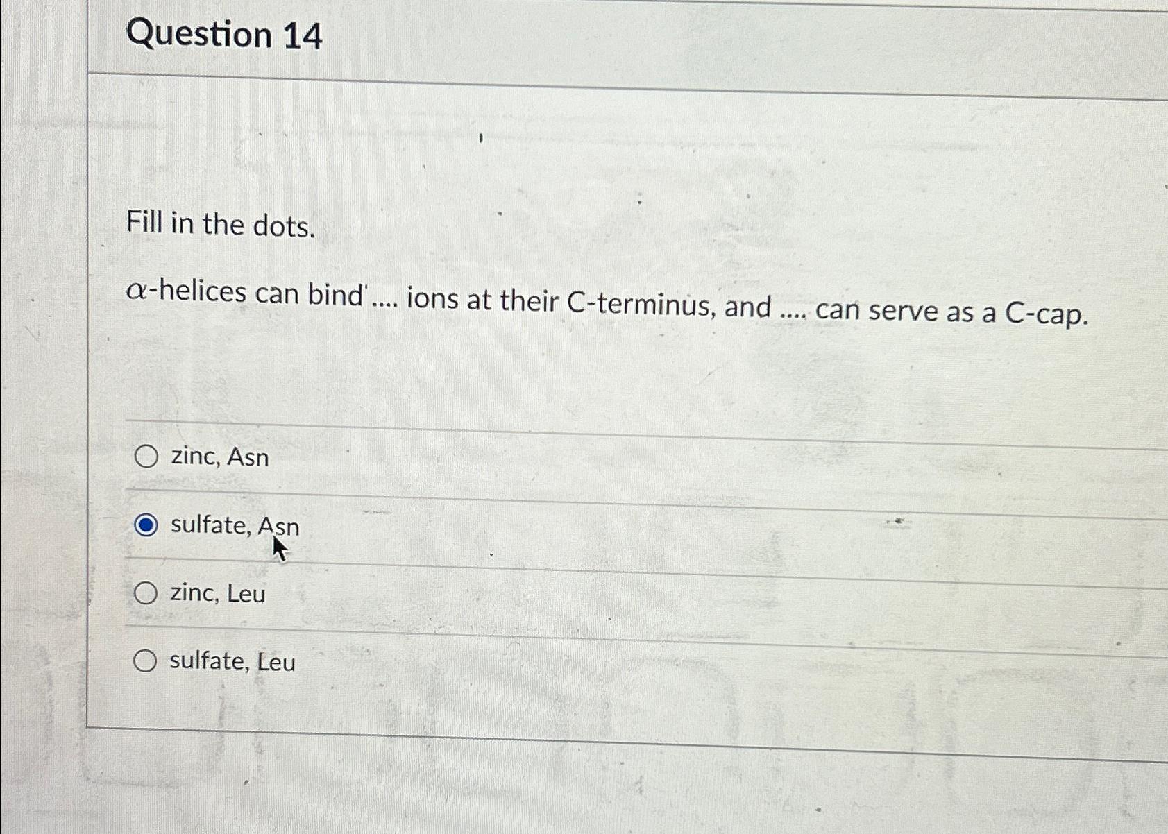 Solved Question 14Fill in the dots.α-helices can bind ions | Chegg.com