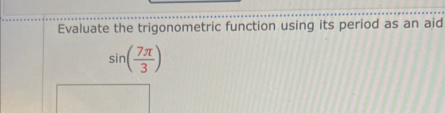 Solved Evaluate the trigonometric function using its period | Chegg.com