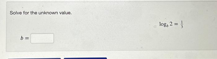 Solved Solve for the unknown value. logb2=31 b= | Chegg.com