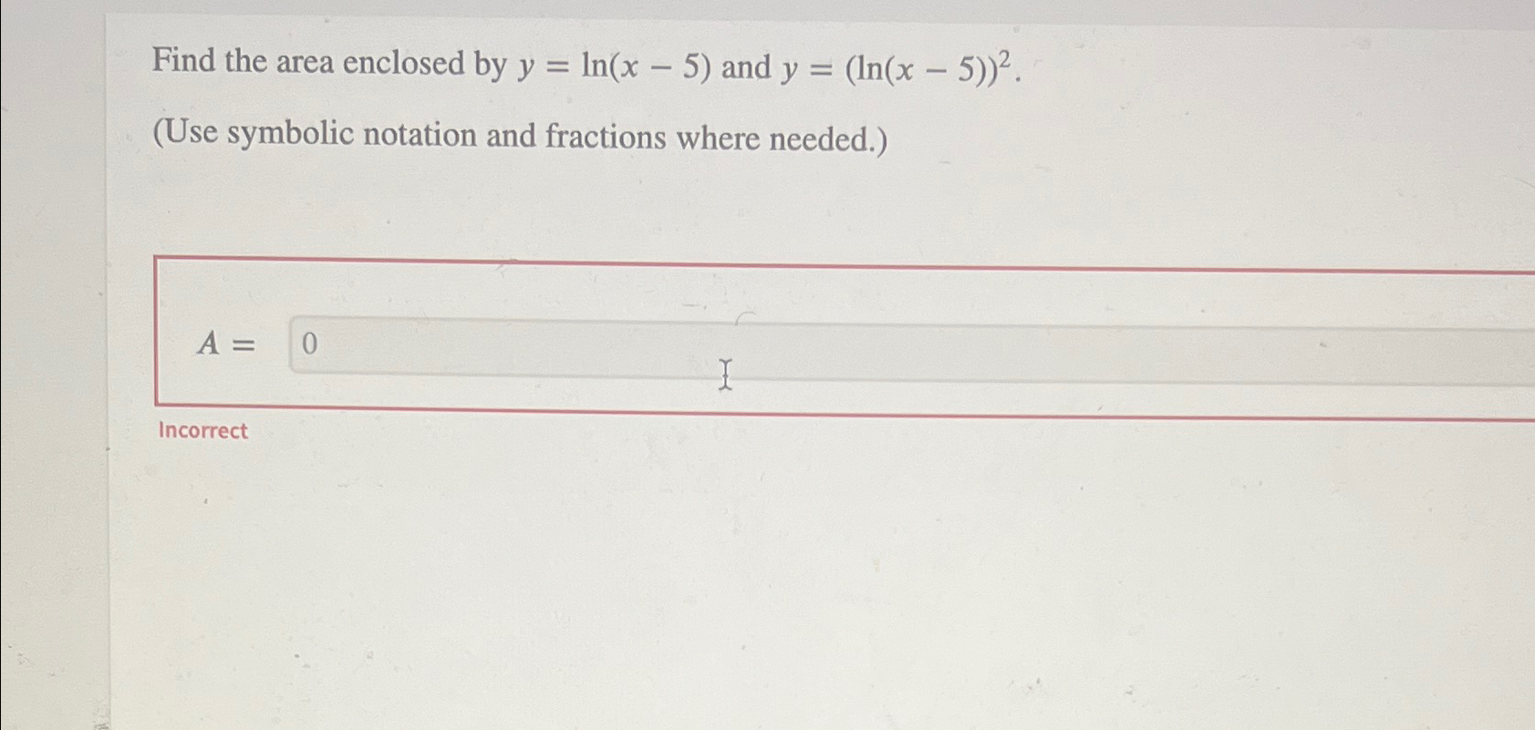 Solved Find the area enclosed by y=ln(x-5) ﻿and | Chegg.com