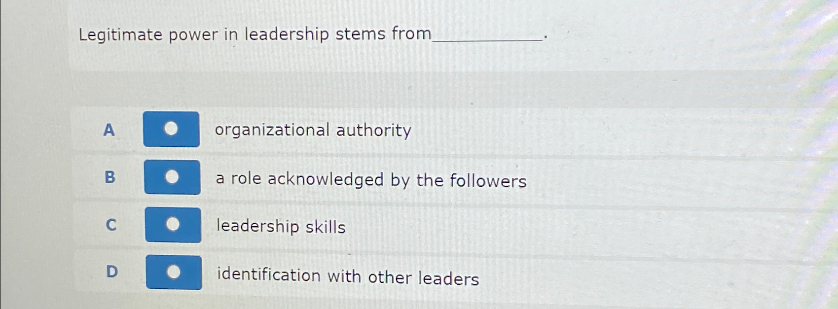 Solved Legitimate power in leadership stems fromA | Chegg.com