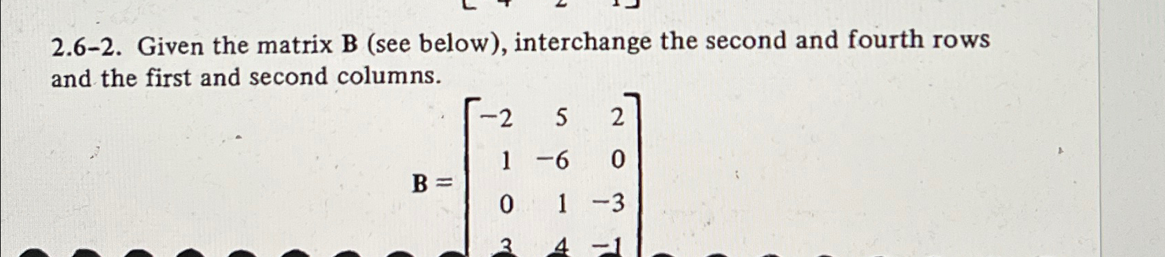 Solved 2.6-2. ﻿Given the matrix B (see below), ﻿interchange | Chegg.com