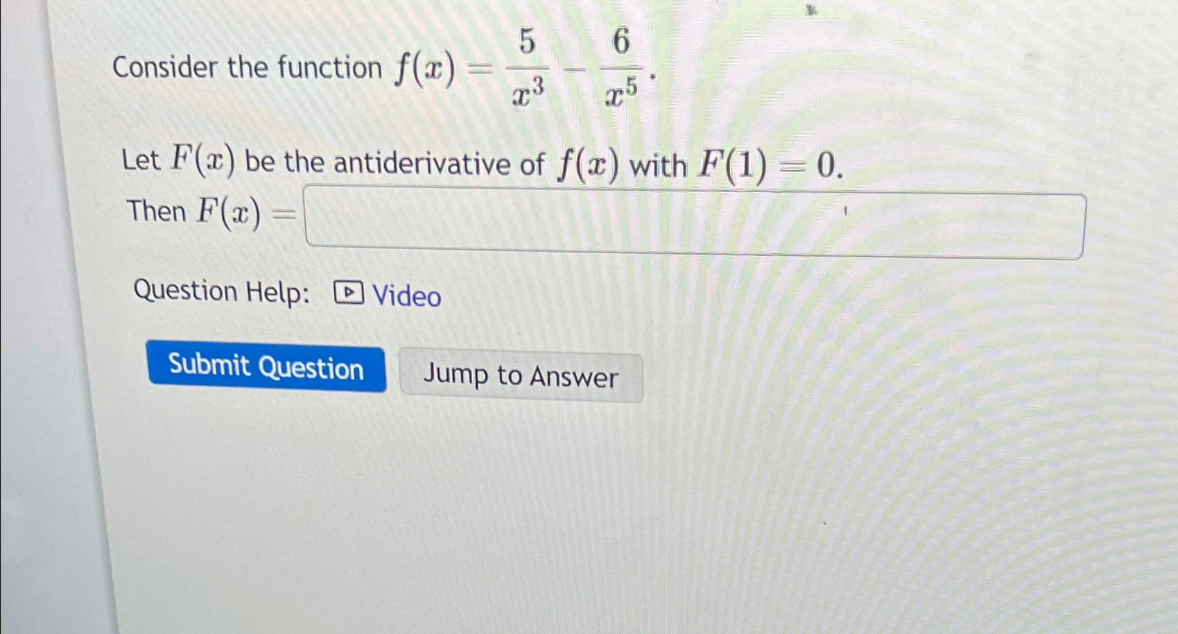 Solved Consider the function f(x)=5x3-6x5.Let F(x) ﻿be the | Chegg.com