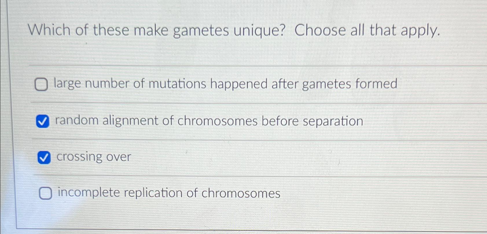 Solved Which of these make gametes unique? Choose all that | Chegg.com