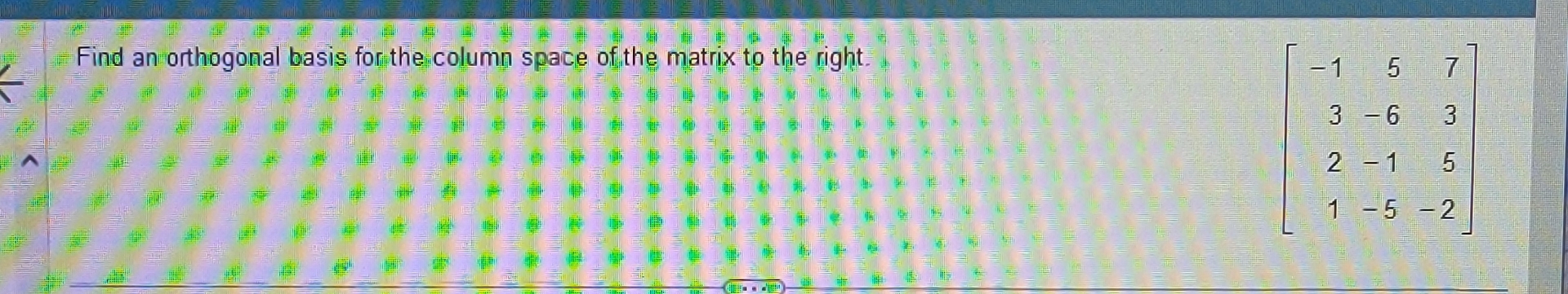 Solved Find an orthogonal basis for the column space of the | Chegg.com