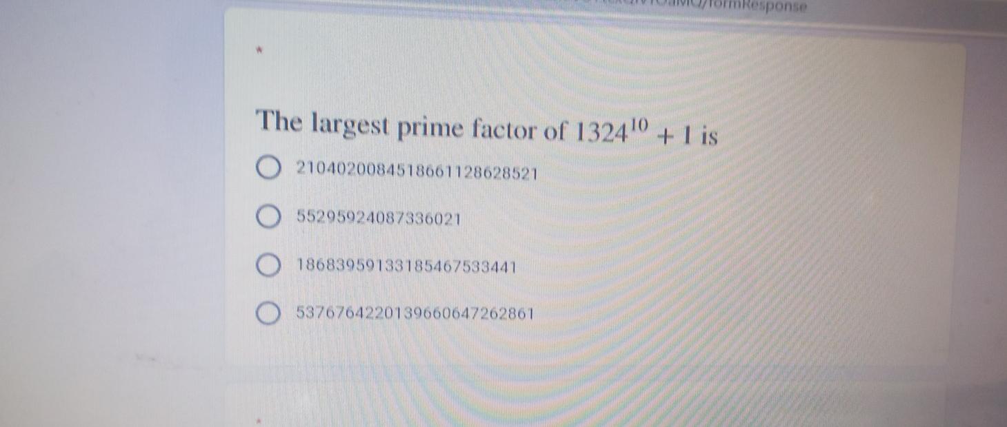 Solved Response The largest prime factor of 13240 + 1 is | Chegg.com