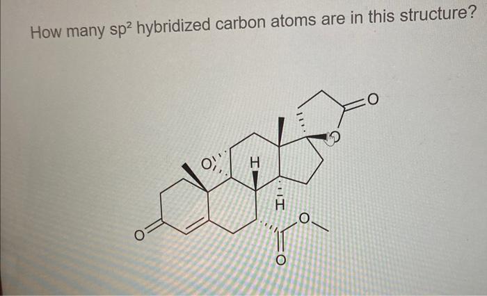 Solved How many sp2 hybridized carbon atoms are in this | Chegg.com
