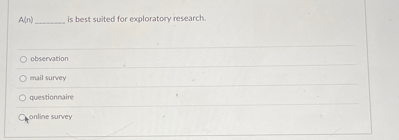 Solved A(n) ﻿is best suited for exploratory | Chegg.com