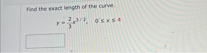 Solved Find the exact length of the curve. 2x3/2, 03X34 y = | Chegg.com