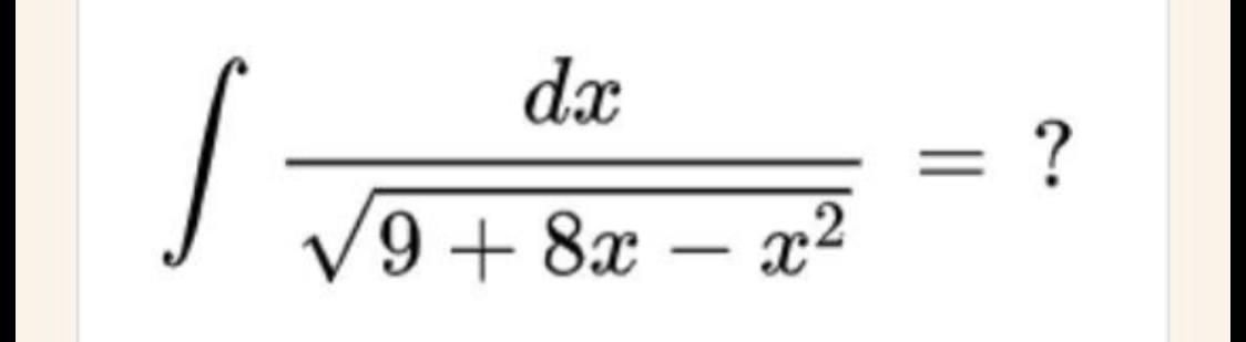 Solved dc = ? (9 + 8x – x2 | Chegg.com