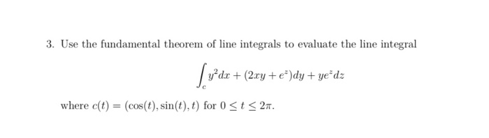 Solved 3. Use the fundamental theorem of line integrals to | Chegg.com