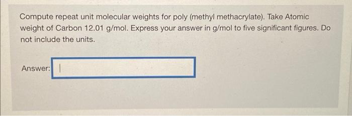 Solved Compute repeat unit molecular weights for poly | Chegg.com