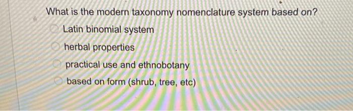 Solved What is the modern taxonomy nomenclature system based | Chegg.com