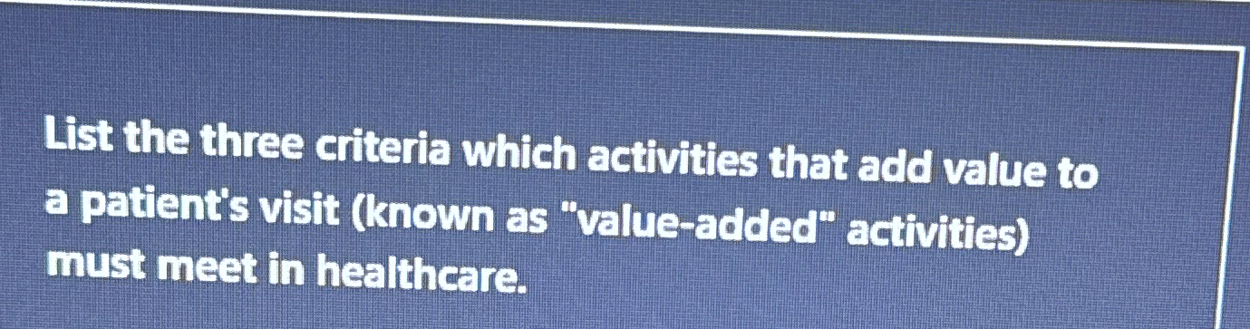Solved List the three criteria which activities that add | Chegg.com