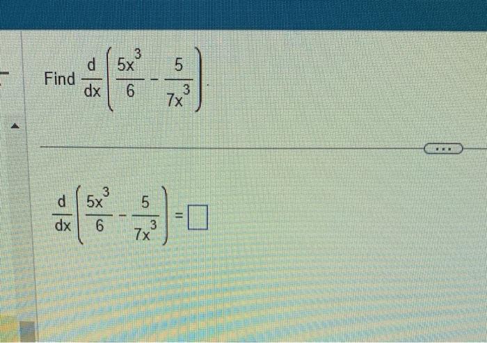 Solved Find dxd(65x3−7x35) dxd(65x3−7x35)= | Chegg.com