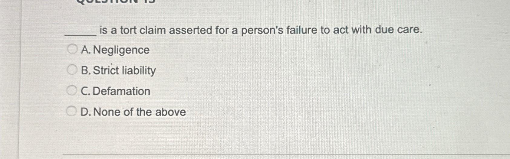 Solved is a tort claim asserted for a person's failure to | Chegg.com