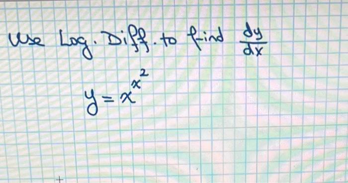 Solved use Log. Diff. to find dy dx y=x 2 | Chegg.com