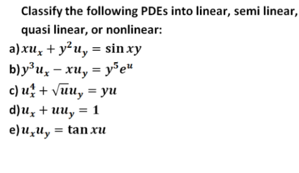 Solved Classify the following PDEs into linear, semi linear, | Chegg.com Solved Classify the following PDEs into linear, semi linear, | Chegg.com