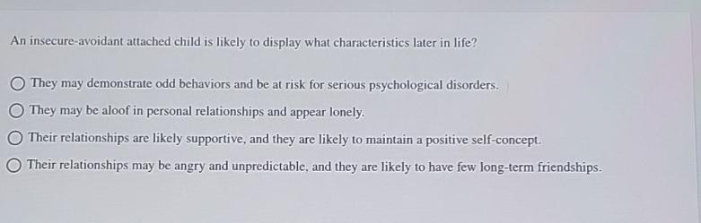 Solved An insecure-avoidant attached child is likely to | Chegg.com