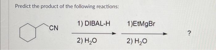 Solved Predict the product of the following reactions: CN 1) | Chegg.com