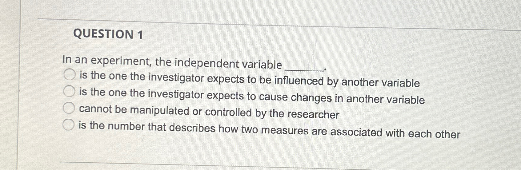 Solved QUESTION 1In an experiment, the independent variable | Chegg.com