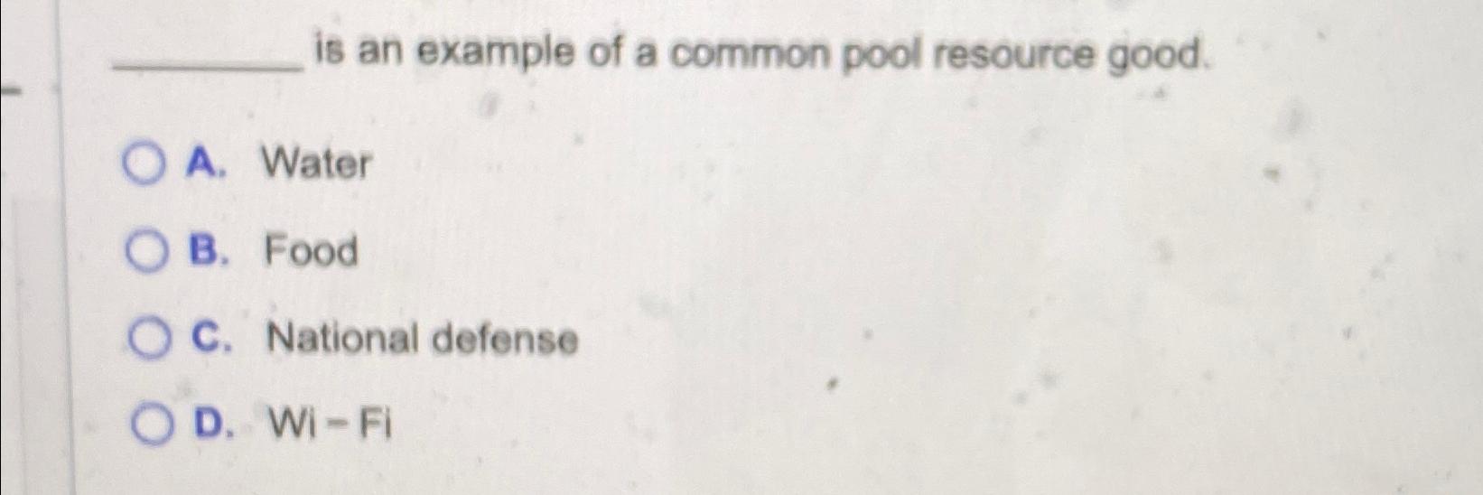 Solved is an example of a common pool resource good.A. | Chegg.com