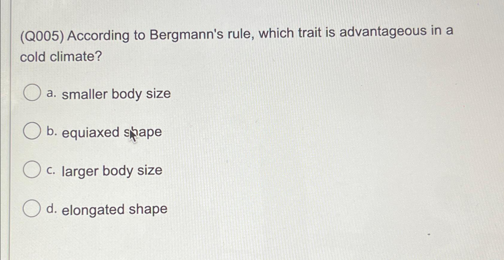 Solved (Q005) ﻿According to Bergmann's rule, which trait is | Chegg.com