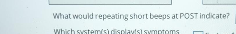Solved What would repeating short beeps at POST indicate? | Chegg.com
