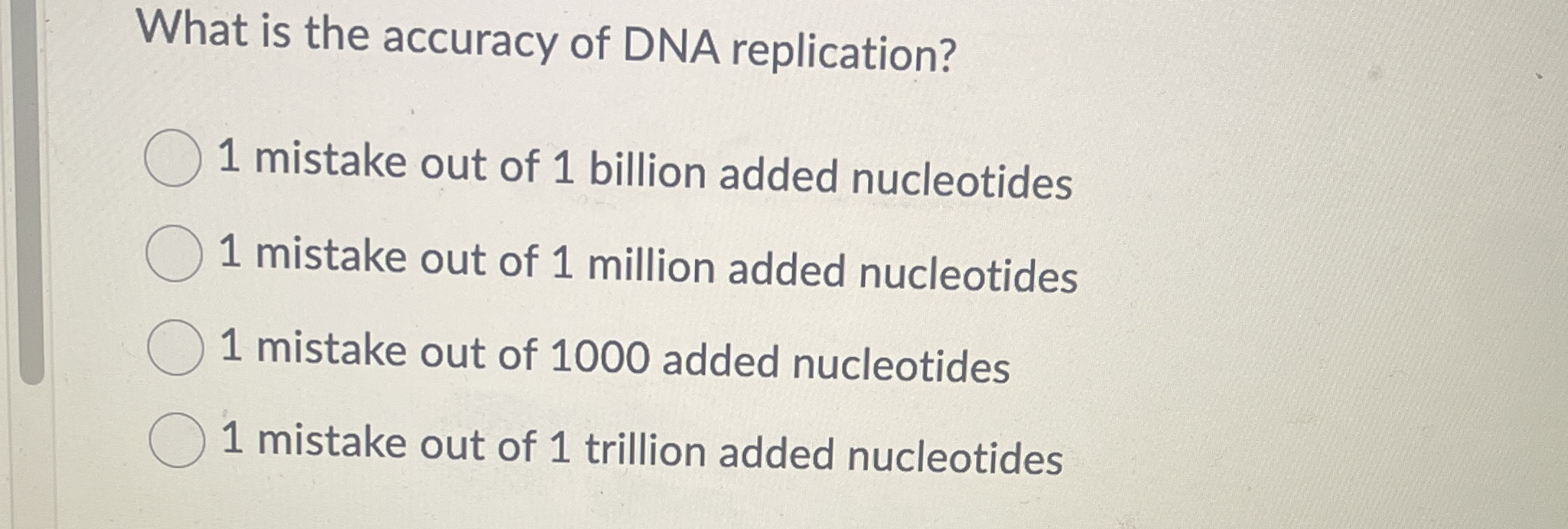 Solved What is the accuracy of DNA replication?1 ﻿mistake | Chegg.com