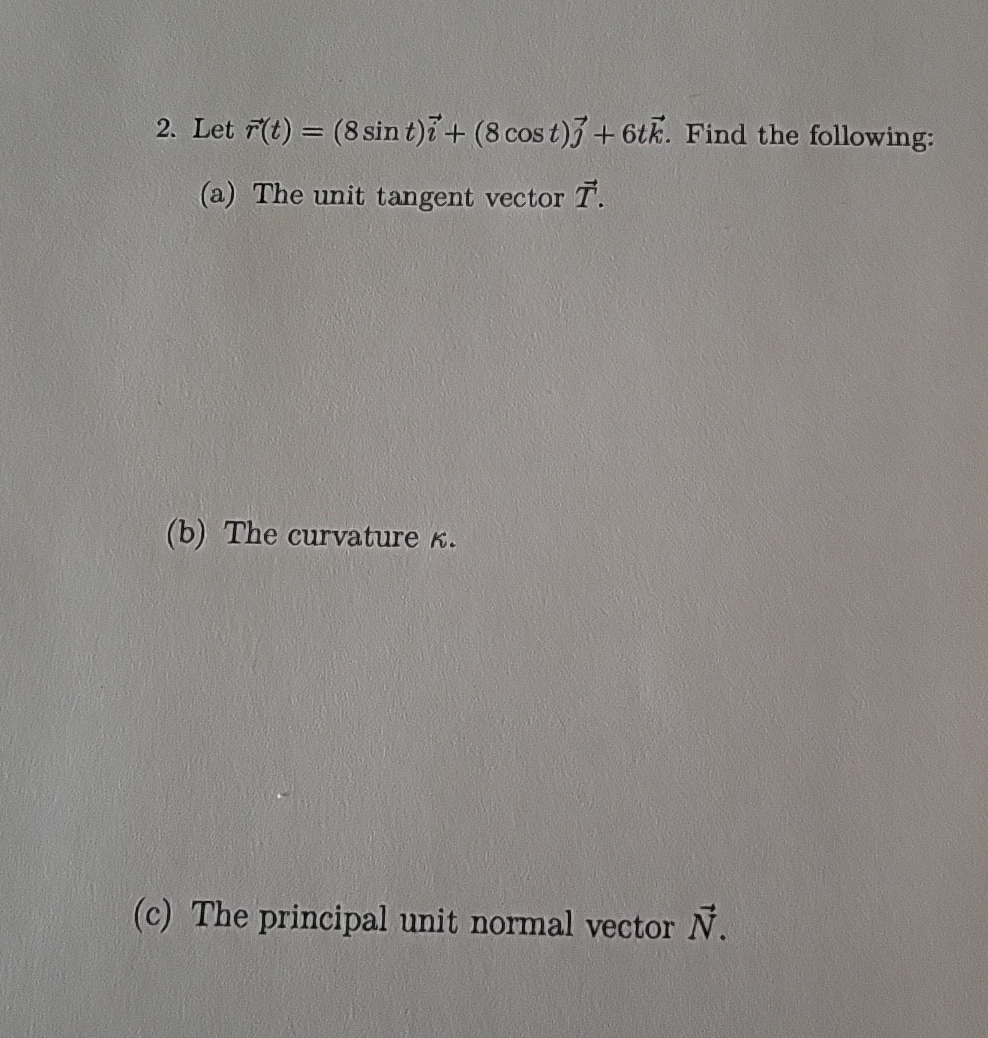 Solved Let vec(r)(t)=(8sint)vec(i)+(8cost)vec(ȷ)+6tvec(k). | Chegg.com