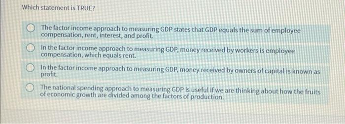 Solved Which statement is TRUE? The factor income approach | Chegg.com