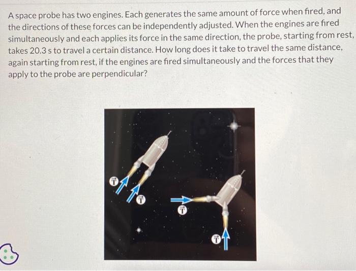 Solved A space probe has two engines. Each generates the | Chegg.com