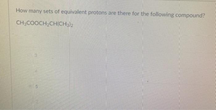 Solved How many sets of equivalent protons are there for the | Chegg.com