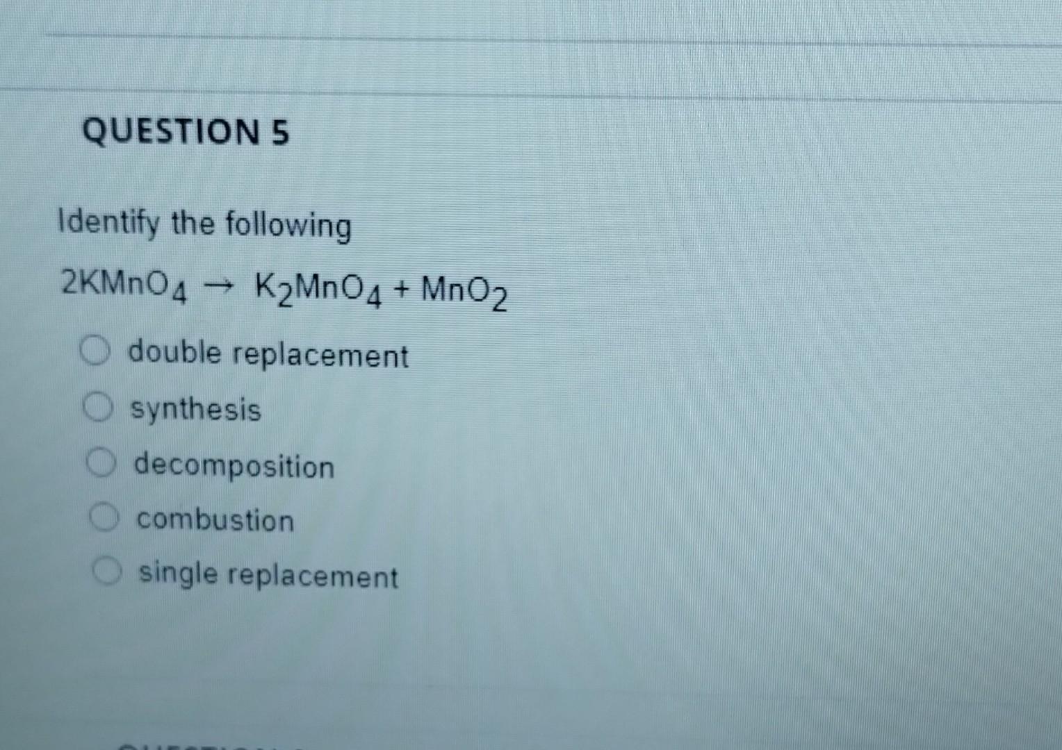 Solved Identify the following 2KMnO4→K2MnO4+MnO2 double | Chegg.com