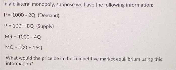 Solved In a bilateral monopoly, suppose we have the | Chegg.com
