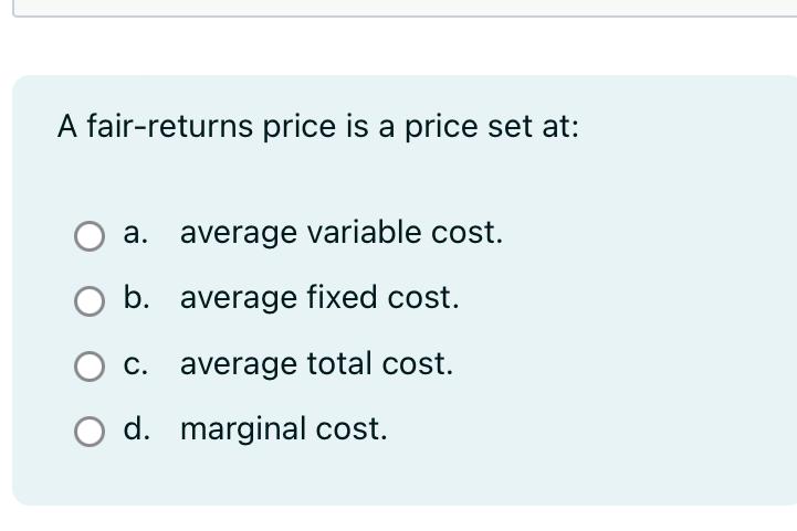 Solved A fair-returns price is a price set at:a. ﻿average | Chegg.com