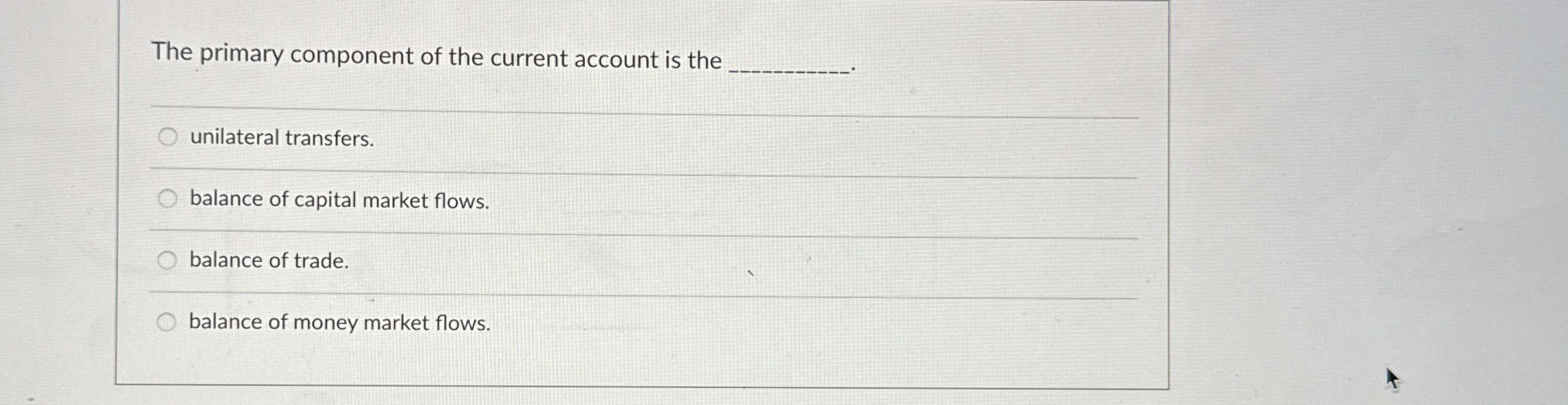Solved The primary component of the current account is the | Chegg.com
