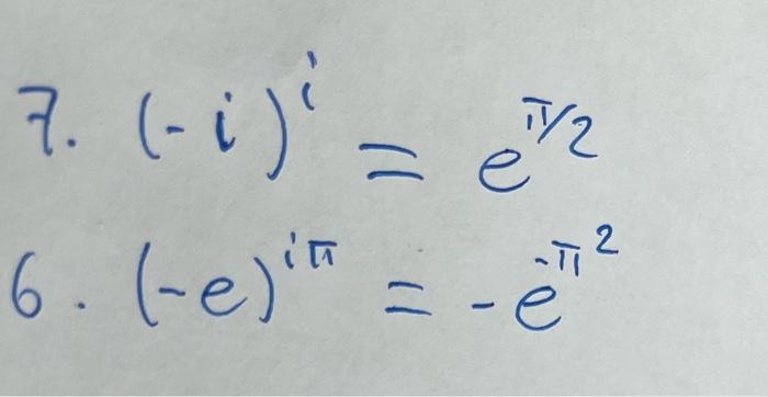 Solved 7. (−i)i=eπ/2 6. (−e)iπ=−e−π2 | Chegg.com