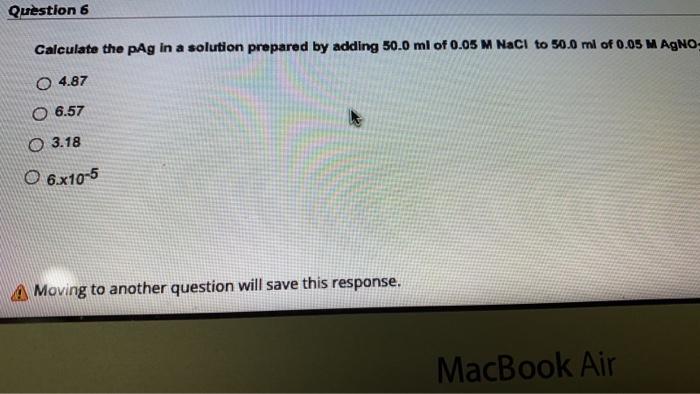 Solved Question 6 Calculate the pAg in a solution prepared | Chegg.com