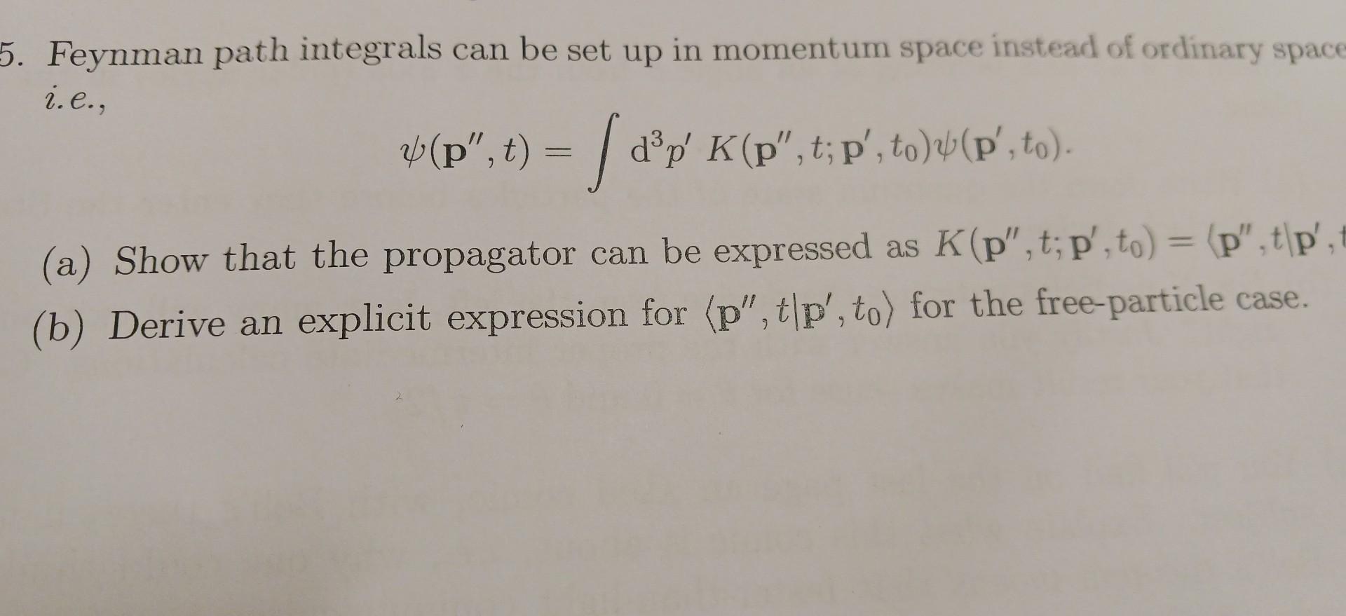 Solved Feynman path integrals can be set up in momentum | Chegg.com