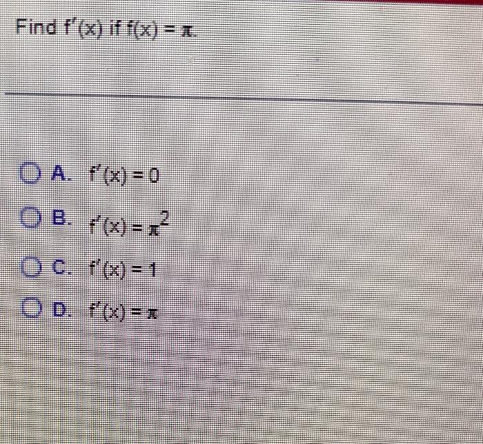 Solved Find f′(x) if f(x)=π A. f′(x)=0 B. f′(x)=π2 C. | Chegg.com