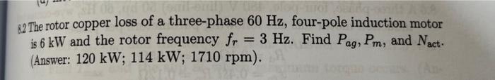 Solved 82 The rotor copper loss of a three-phase 60 Hz, | Chegg.com
