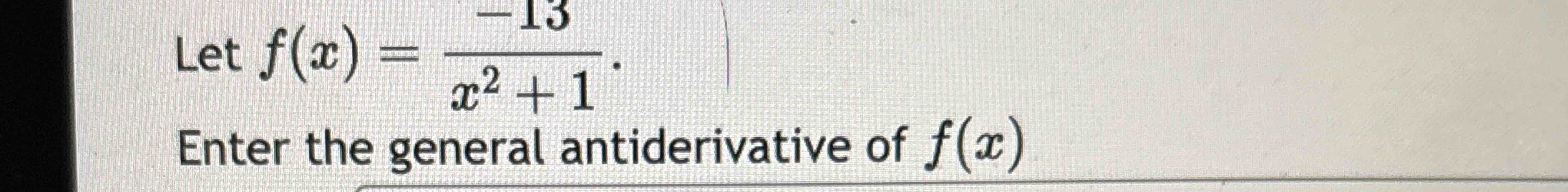 Solved Let f(x)=-13x2+1Enter the general antiderivative of | Chegg.com