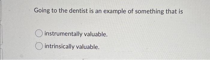 Going to the dentist is an example of something that | Chegg.com