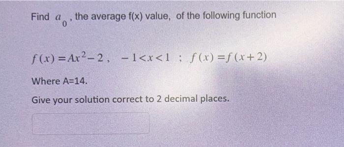 Solved Find a0, the average f(x) value, of the following | Chegg.com